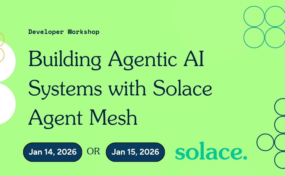 Building Agentic AI Systems with Solace Agent Mesh - Solace Events